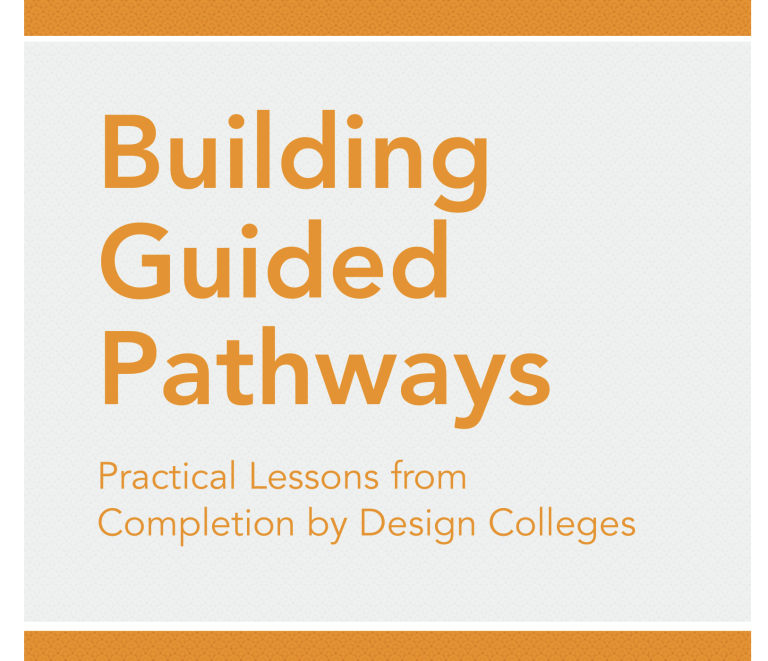 Building Guided Pathways; Practical lessons from Completion By Design ...